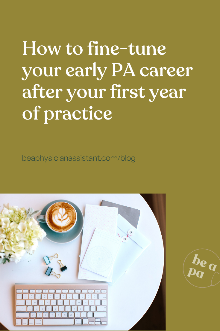 How to Fine-Tune Your Early PA Career After Your First Year of Practice ...