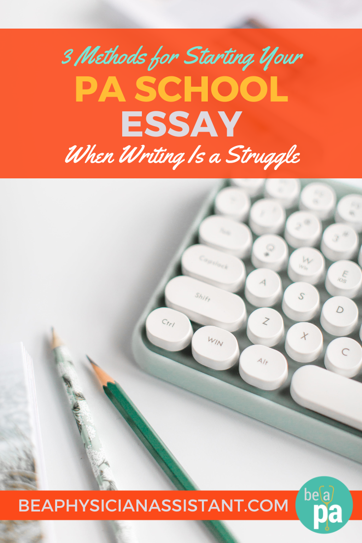 3 Methods for Starting Your PA School Essay When Writing Is a Struggle ...