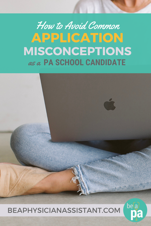 How to Avoid Application Misconceptions as a PA School Candidate｜Be a ...