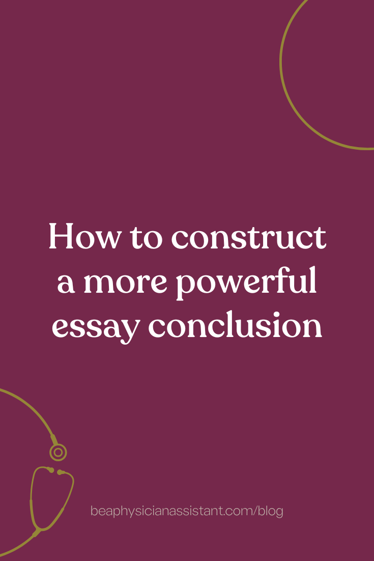 How to Construct a More Powerful Essay Conclusion｜Be a Physician Assistant