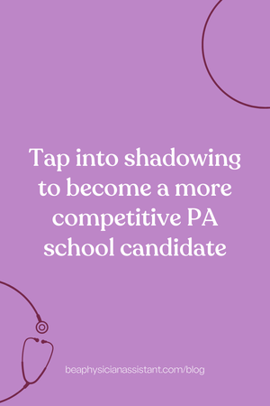 How to Tap into Shadowing to Become a More Competitive PA School ...