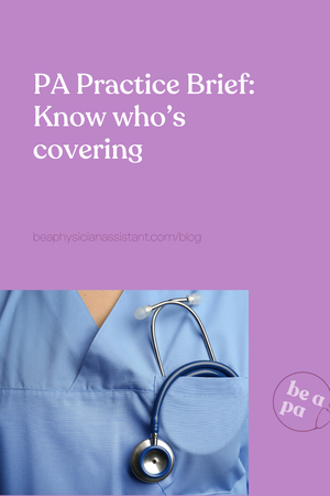 PA Practice Brief: Know Who’s Covering｜Be a Physician Assistant