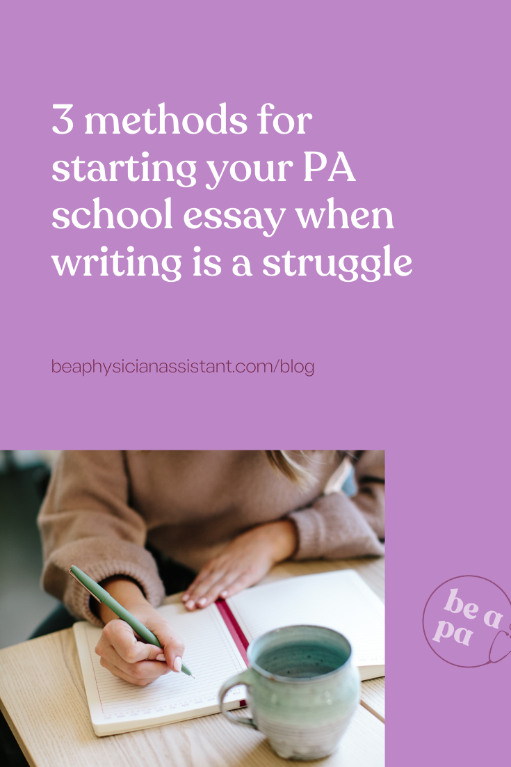 3 Methods for Starting Your PA School Essay When Writing Is a Struggle ...