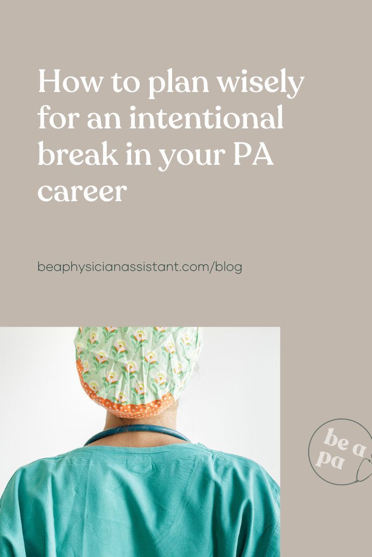 How to Plan Wisely for an Intentional Break in Your PA Career｜Be a ...