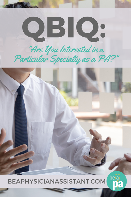 QBIQ: “Are You Interested in a Particular Specialty as a PA?”｜Be a ...