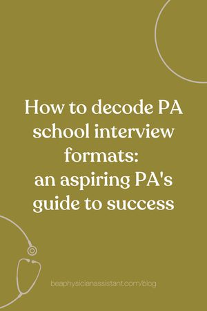 How to Decode PA School Interview Formats: An Aspiring PA's Guide to ...