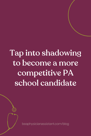 How to Tap into Shadowing to Become a More Competitive PA School ...