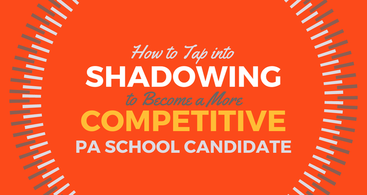 How to Tap into Shadowing to Become a More Competitive PA School ...