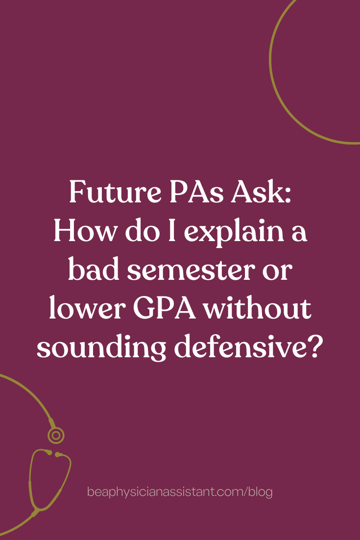 Future PAs Ask: How Do I Explain a Bad Semester or Lower GPA without ...