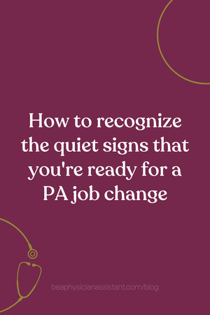 How to Recognize the Quiet Signs That You're Ready for a PA Job Change ...