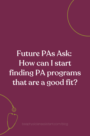 Future PAs Ask: How Can I Start Finding PA Programs That Are a Good Fit ...
