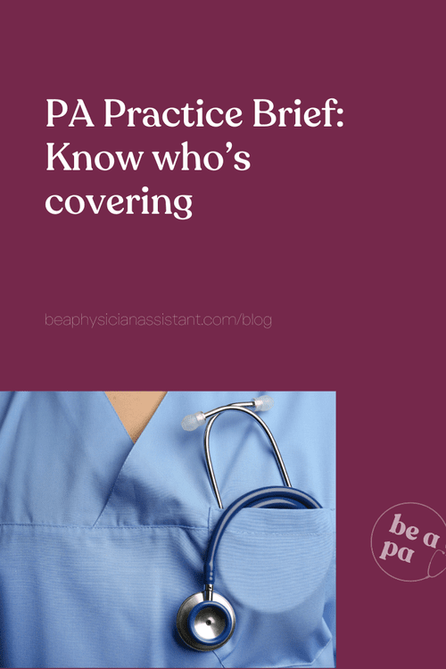 PA Practice Brief: Know Who’s Covering｜Be a Physician Assistant