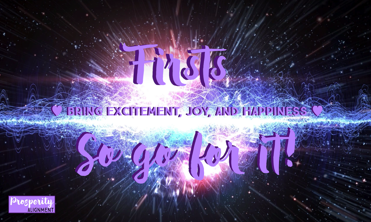 The Excitement of Firsts — Prosperity Alignment