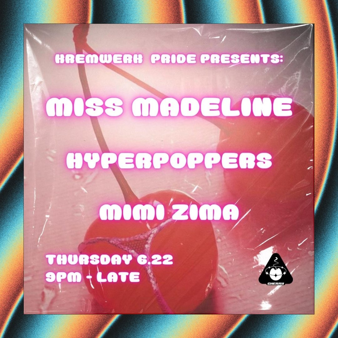 Kremwerk Pride Presents: Miss Madeline w/ HYPERPOPPES & Mimi Zima ...