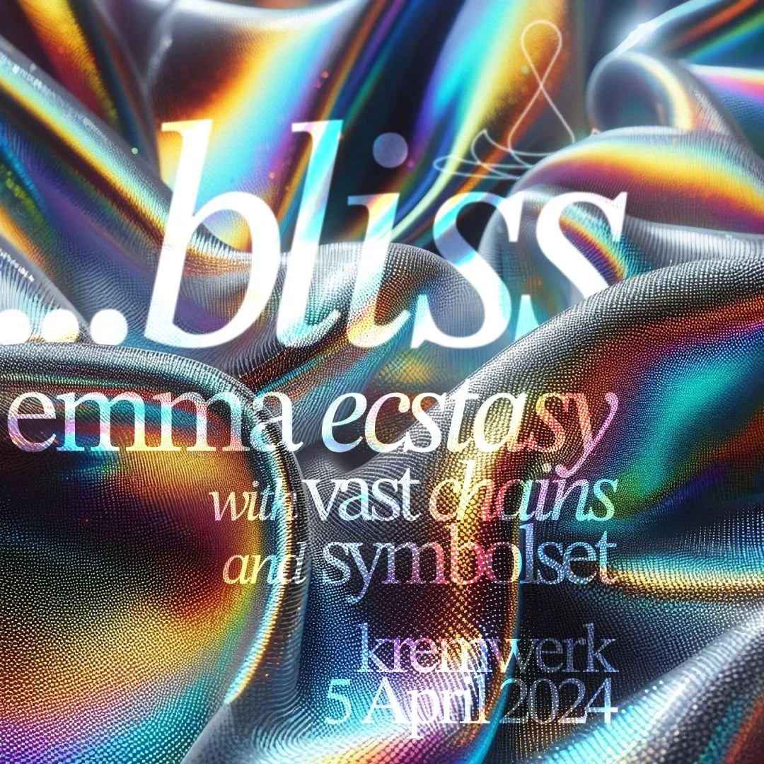 Bliss w/ Emma Ecstasy ft. Vast Chains & Symbolset — Kremwerk