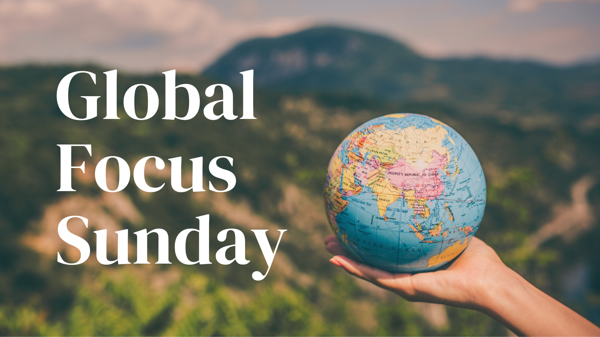 Global Focus Sunday - Blessed To Be A Blessing — Shenandoah Baptist Church