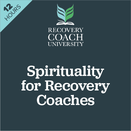 Spirituality for Recovery Coaches (12 Hours) — Recovery Coach University