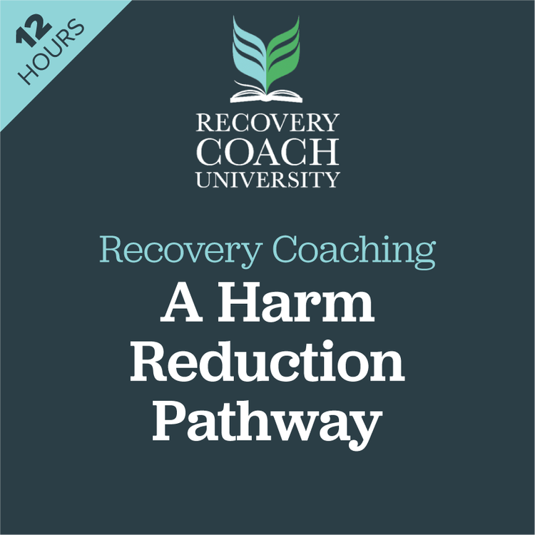 Recovery Coaching - Harm Reduction (12 Hours) — Recovery Coach University