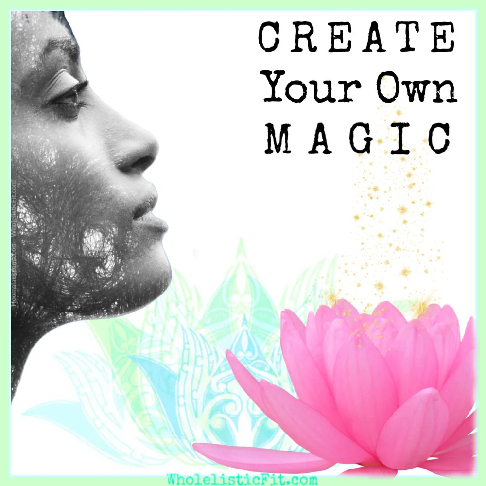 Create Your Own Magic [1/5] — Wholelisticfit.com™