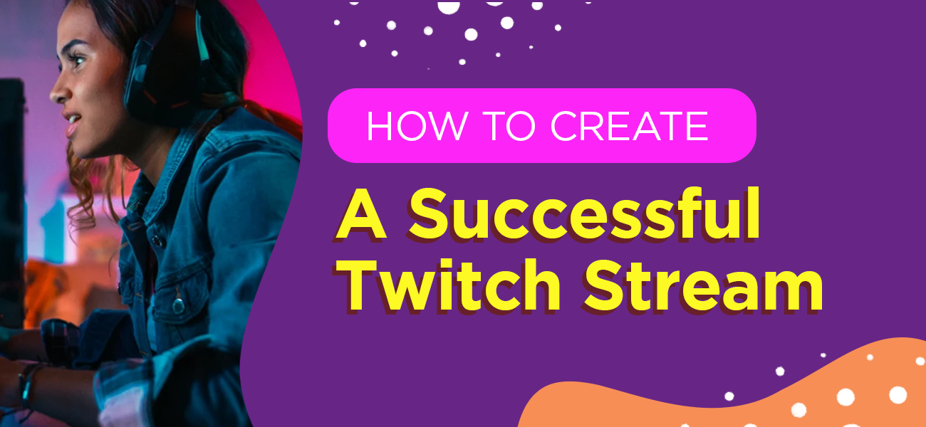 How to Create a Successful Twitch Stream | Design Studio