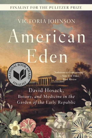 American Eden: David Hosack, Botany, and Medicine in the Garden of the ...