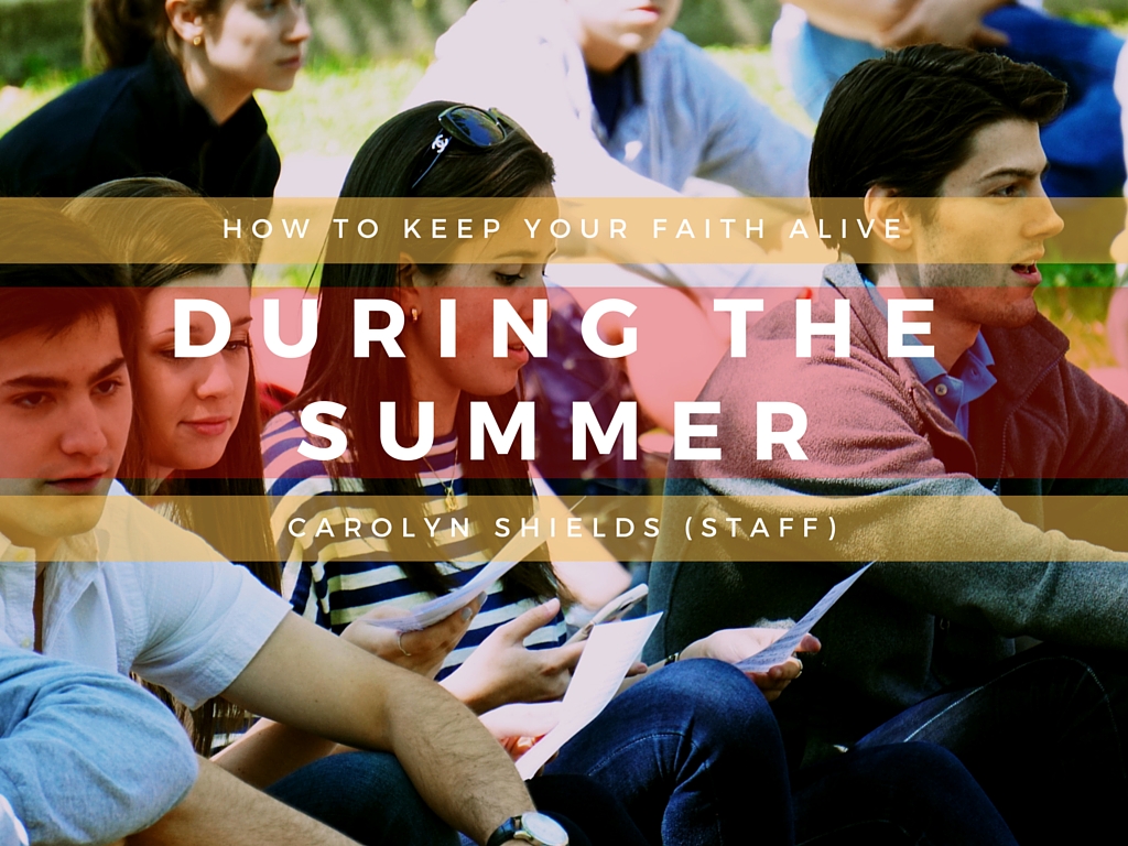 How To Keep Your Faith Alive During The Summer | Penn Catholic Newman ...