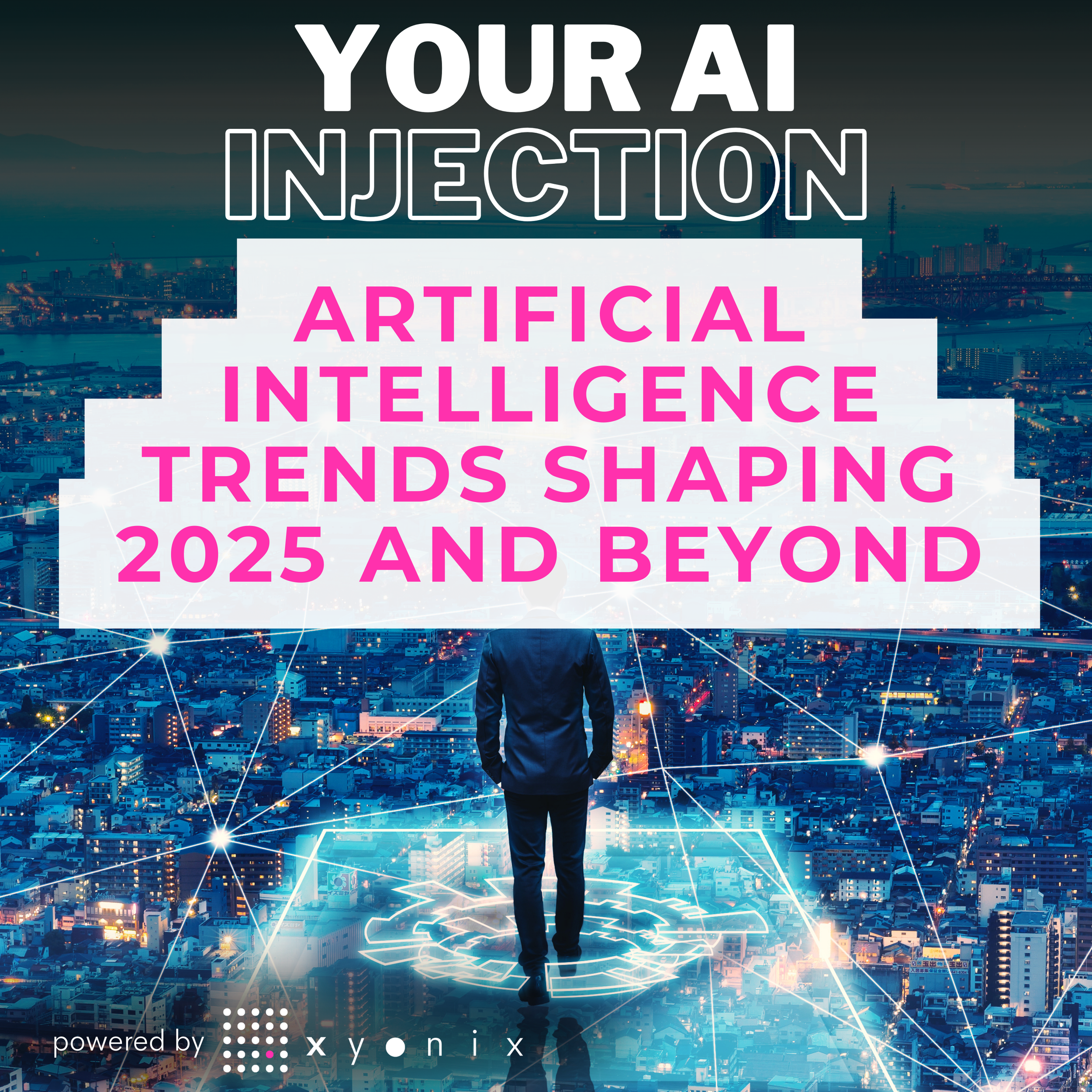 Artificial Intelligence Trends Shaping 2025 and Beyond — Xyonix, AI ...