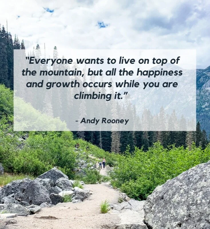 “Everyone wants to live on top of the mountain, but all the happiness ...