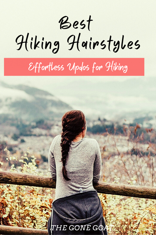6 Effortless Hiking Hairstyles For Outdoorsy Women — The Gone Goat