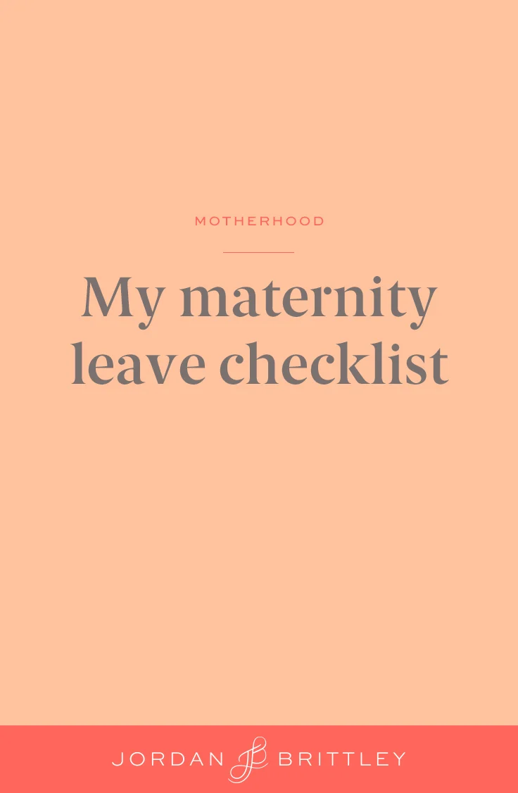 My maternity leave checklist — Jordan Brittley