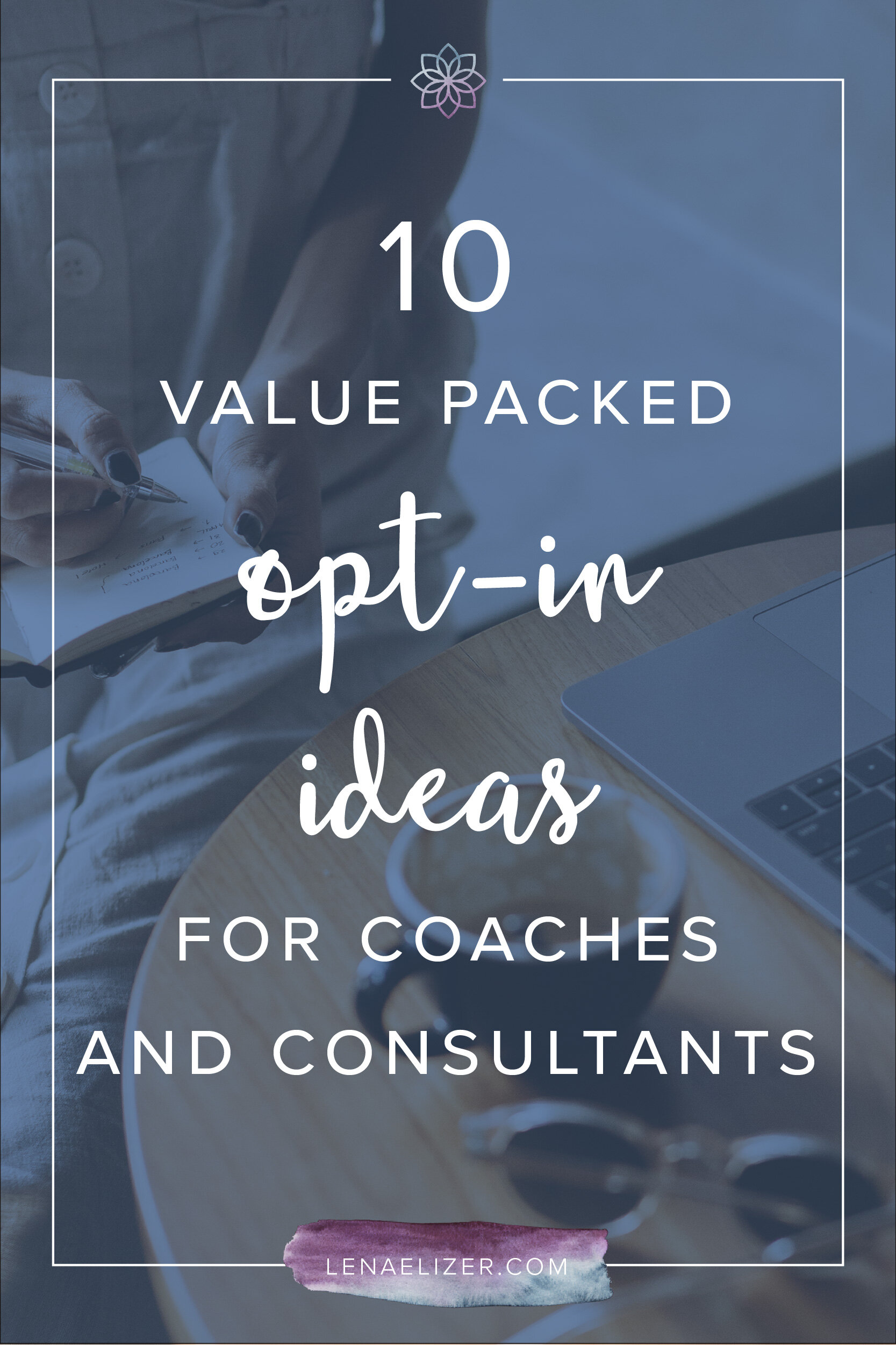 Ten value packed opt-in ideas for coaches and consultants — Lena Elizer ...