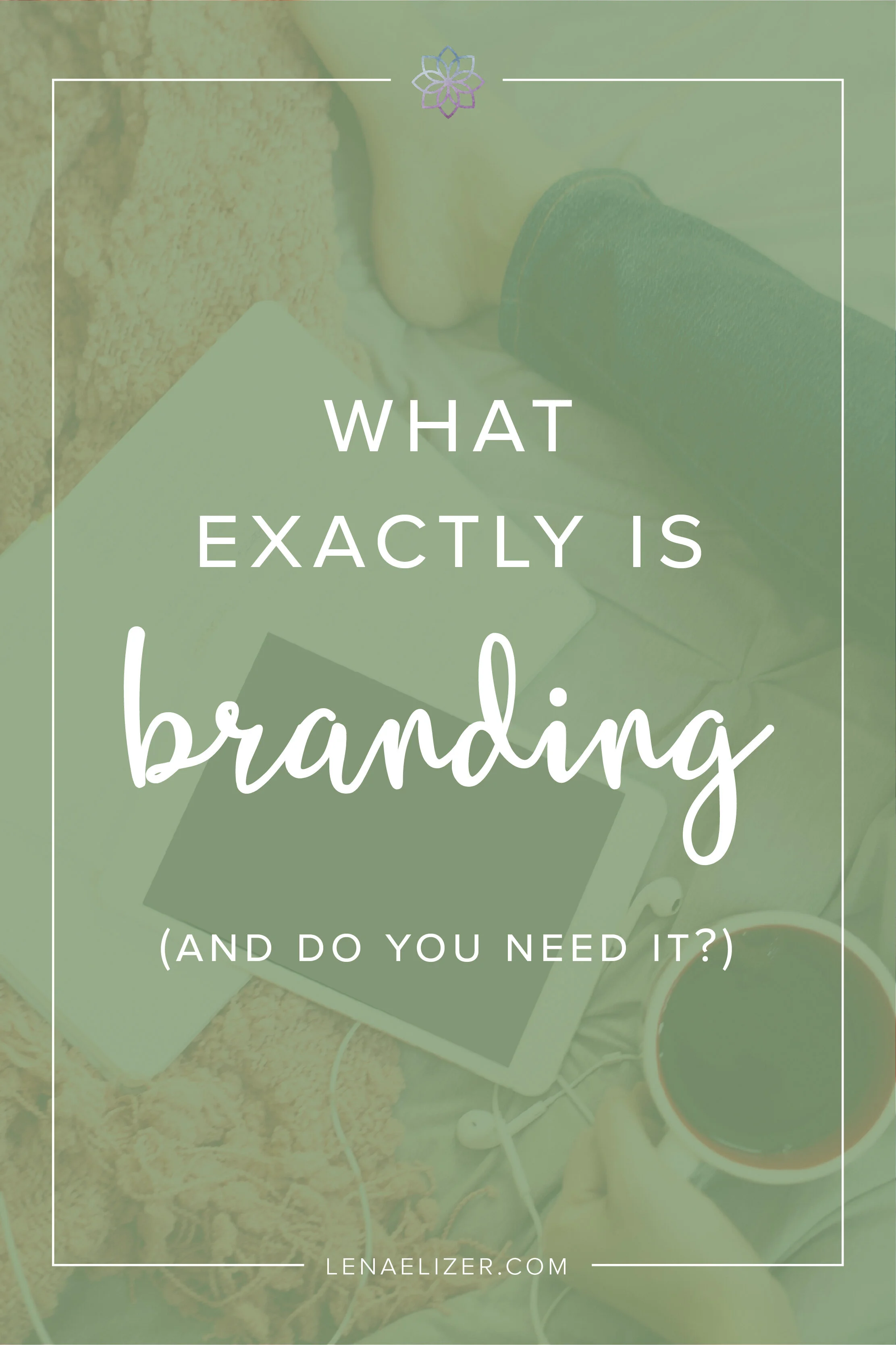 What exactly is ‘branding’? (And do you need it?) — Lena Elizer ...