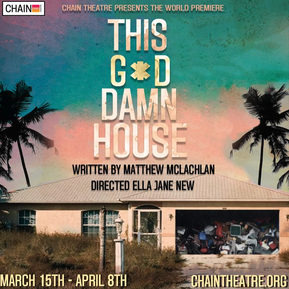 WORLD PREMIERE: THIS G*D DAMN HOUSE (3RD FLOOR) — Chain Theatre