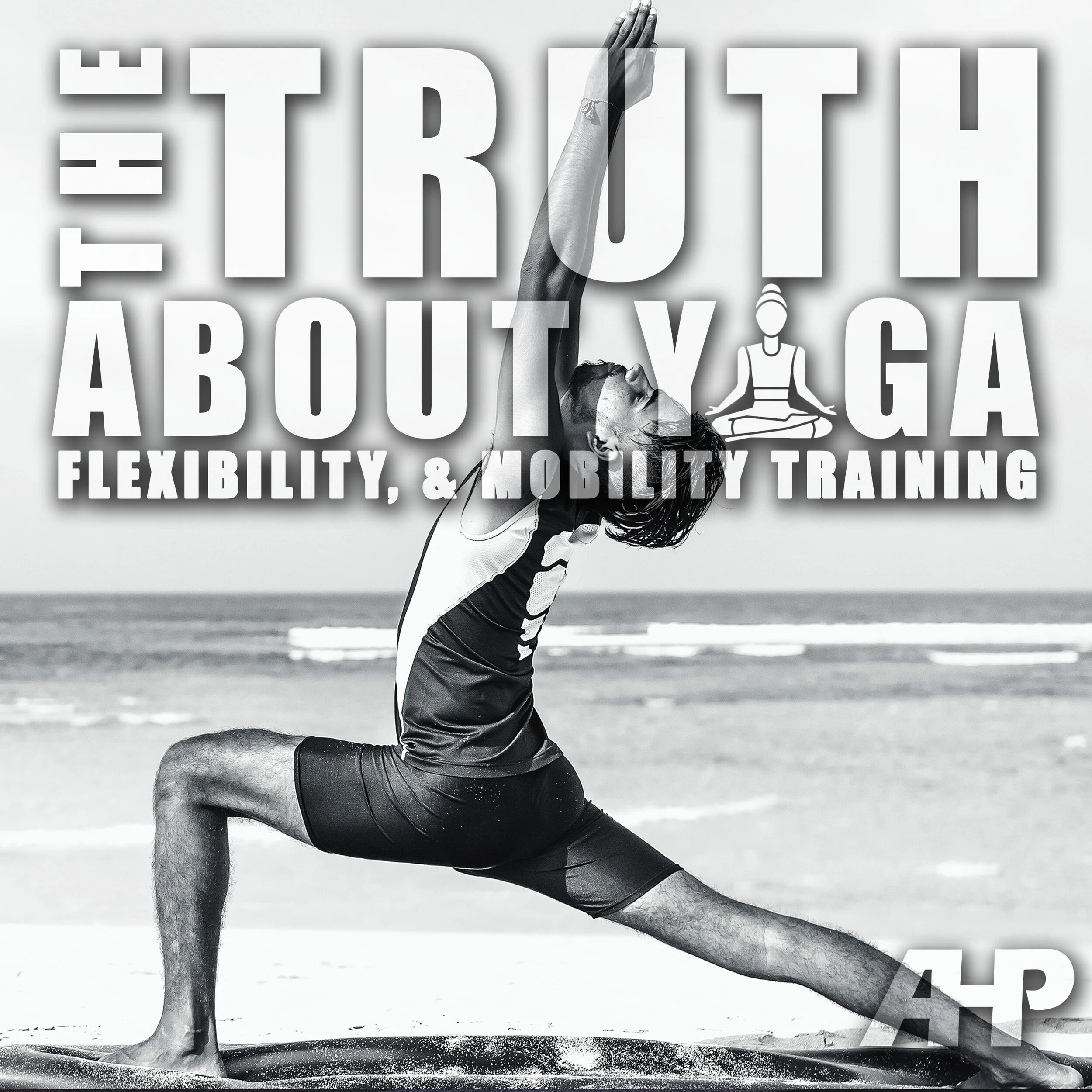 The Truth About Yoga, Flexibility, & Mobility Training — Advanced Human ...