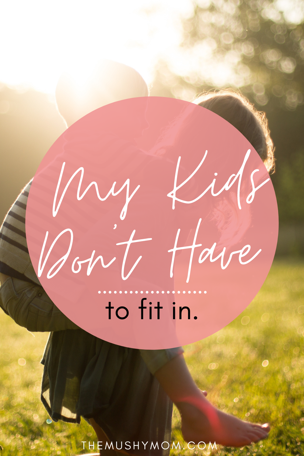 I Don't Need My Children to Fit In — The Mushy Mom's Fiat