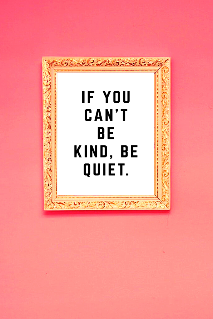 If You Cant Be Kind Be Quiet — Peace to the People ♥ A Hub of ...