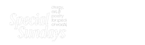 Special Sundays (Worship liturgy, art, & poetry) — A Sanctified Art