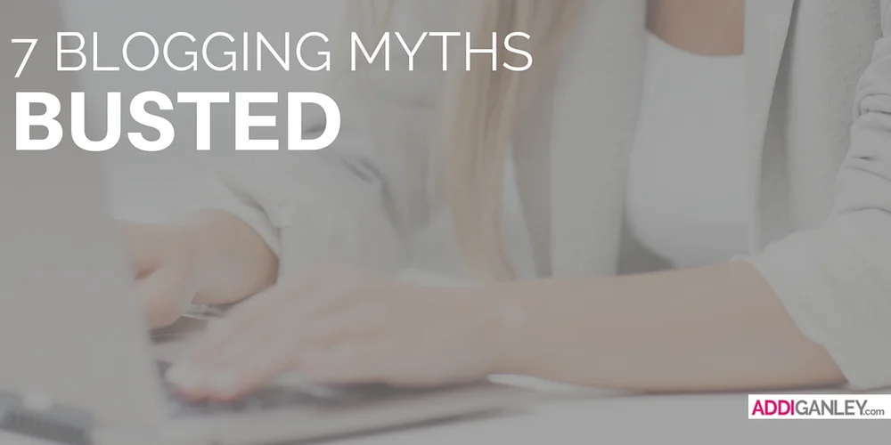 7 Blogging Myths BUSTED