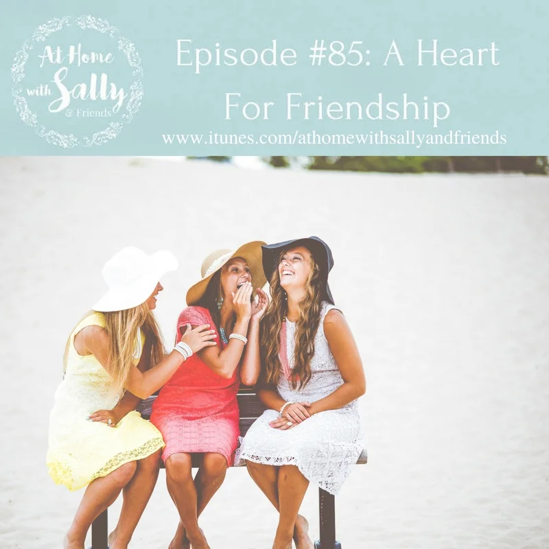 A Heart for Friendship — SallyClarkson.com