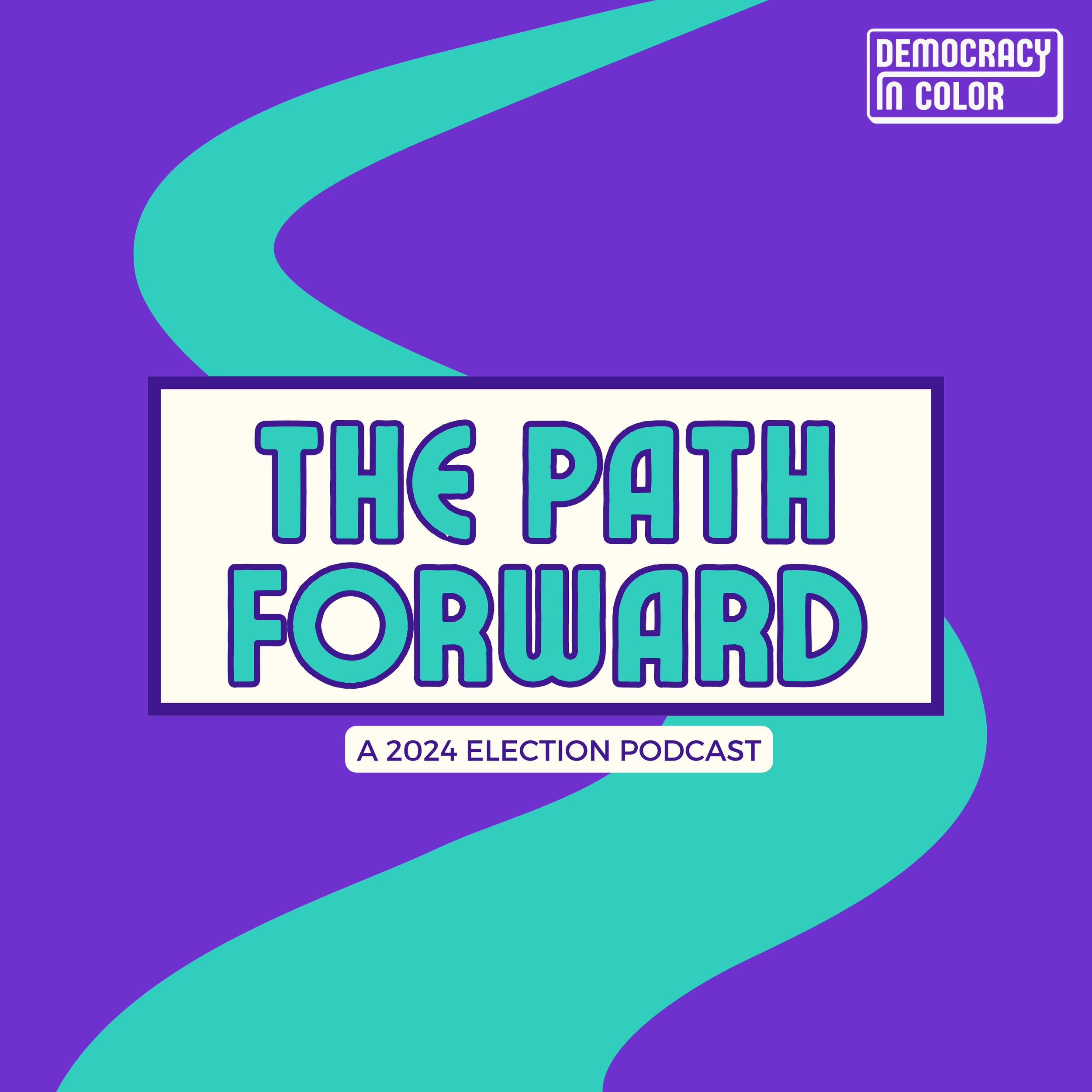 The Path Forward: A 2024 Election Podcast — Democracy in Color