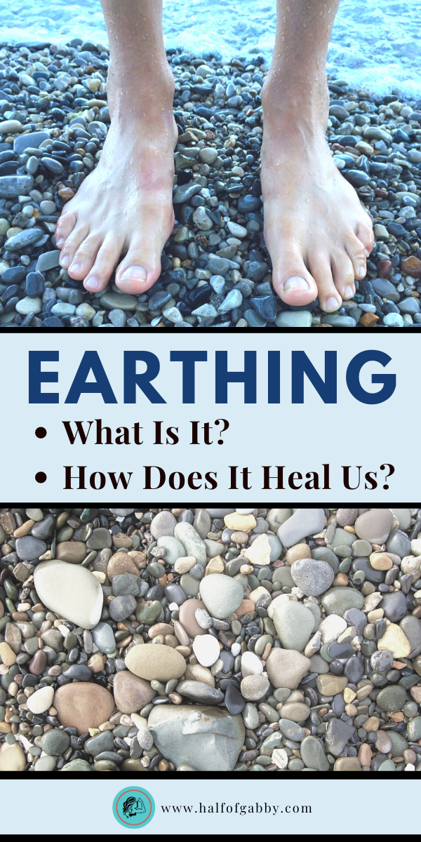 EARTHING: What Is It and How Does It Heal Us — Half of Gabby