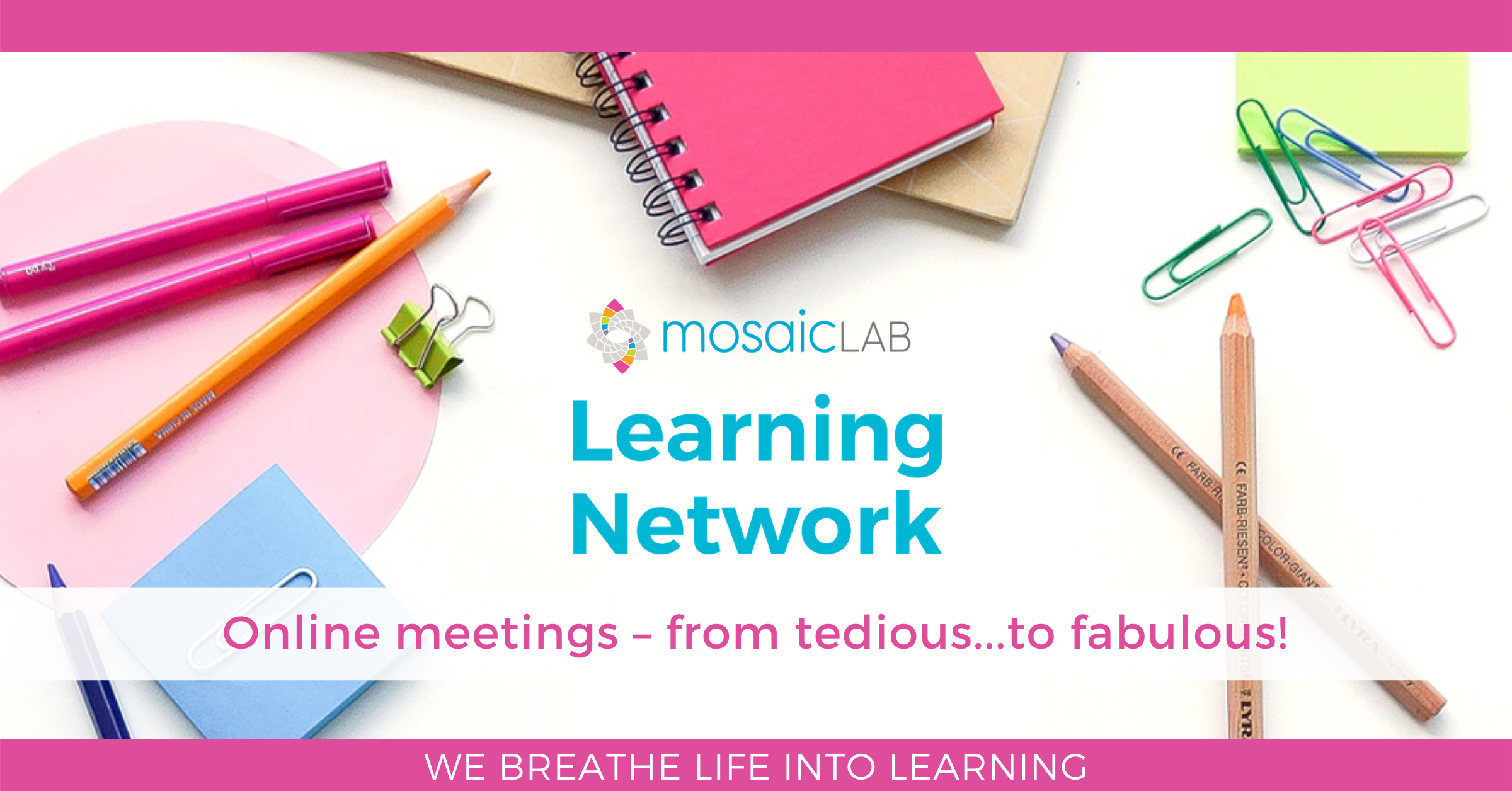 ONLINE MEETINGS - FROM TEDIOUS…TO FABULOUS — MosaicLab