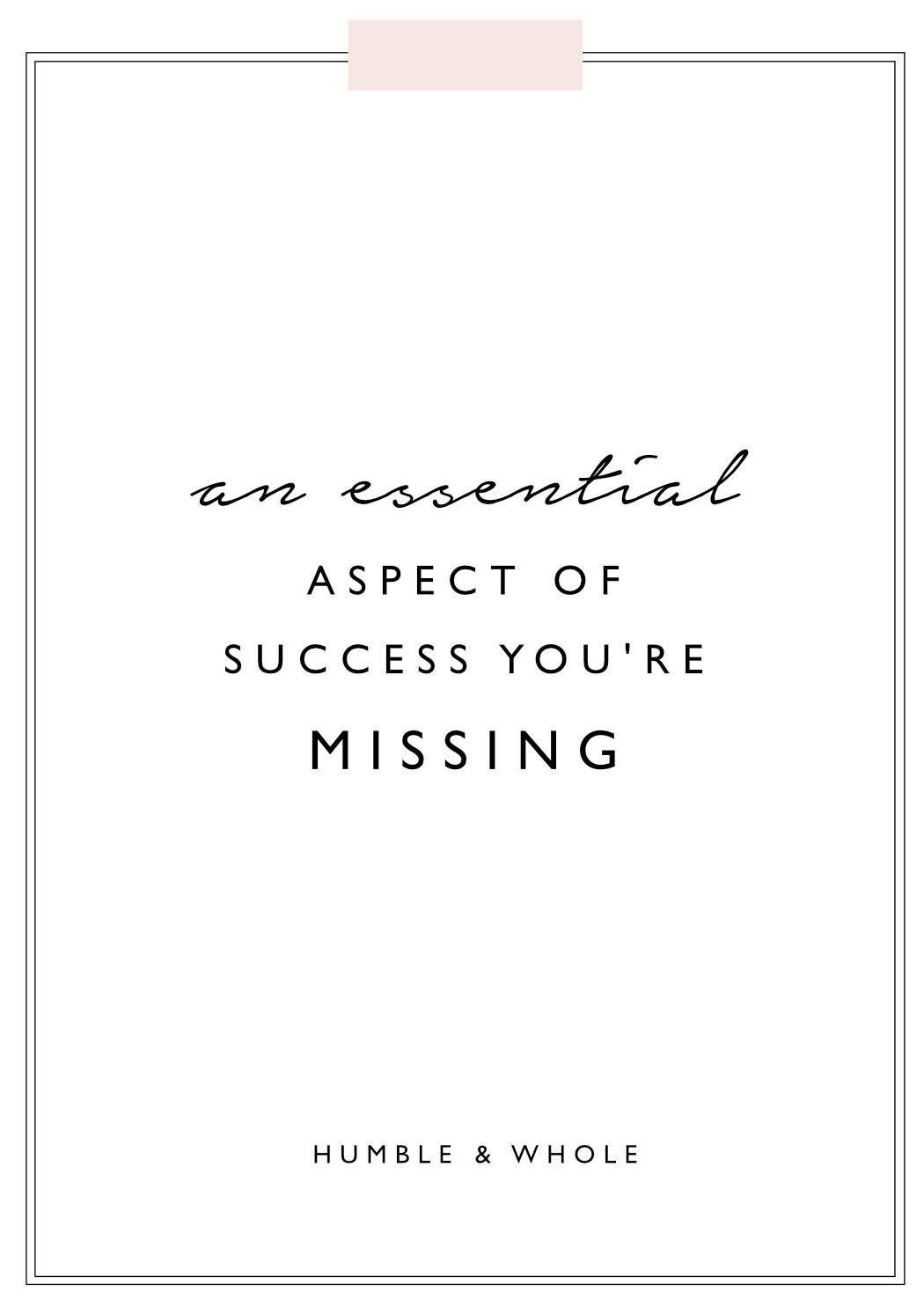 The Essential Aspect of Success You May be Missing — Humble and Whole