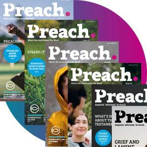 Preach magazine - a resource for preachers and worship leaders, putting ...