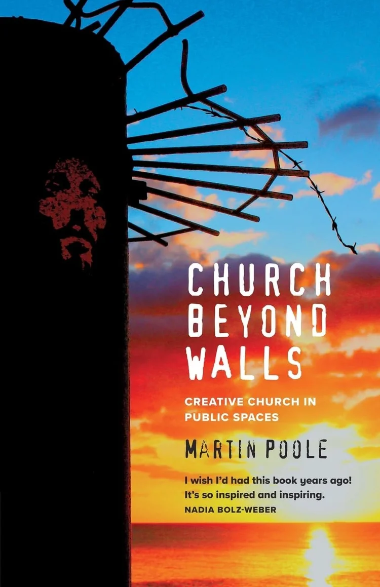 Church Beyond Walls: Creative Church in Public Spaces by Martin Poole ...