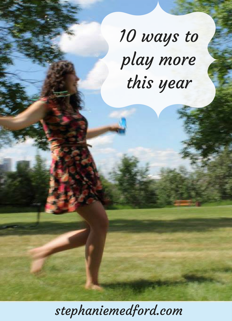 Ten ways to play more this year — Everyday Artistry