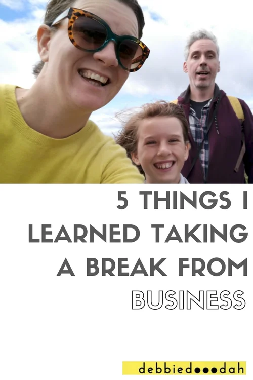 5 things I learned taking a break from business — debbiedooodah