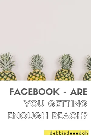 Facebook – are you getting enough reach? — debbiedooodah