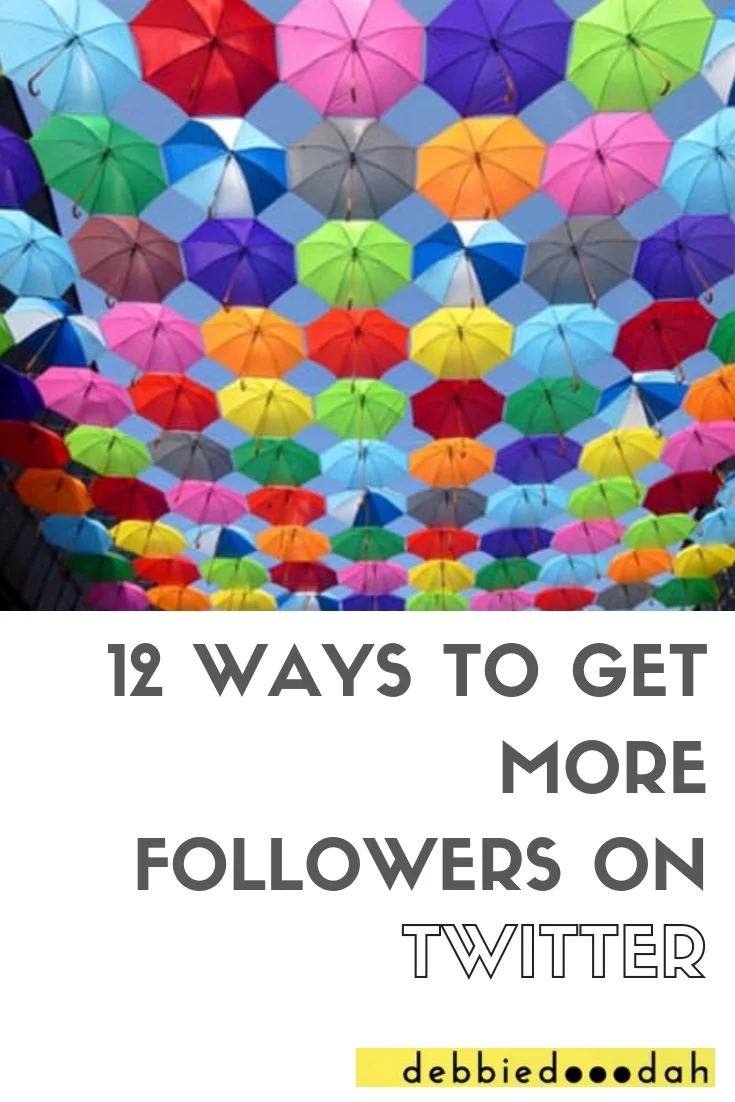 12 ways to get more followers on twitter — debbiedooodah