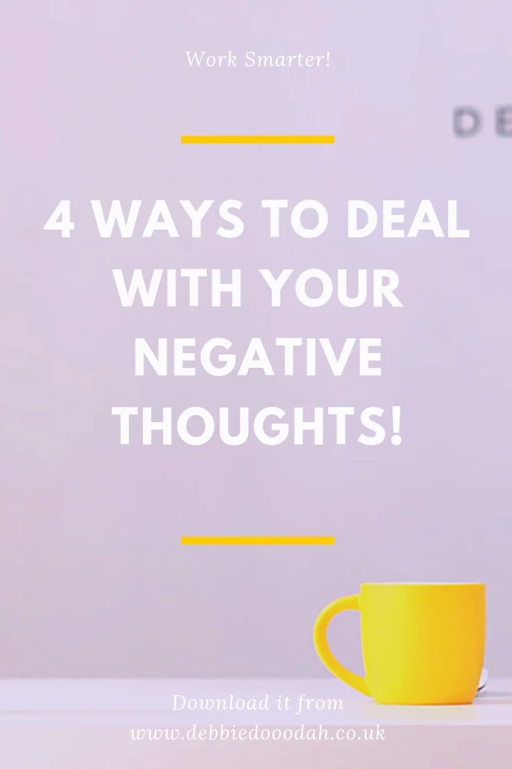 4 ways to deal with your negative thoughts — debbiedooodah